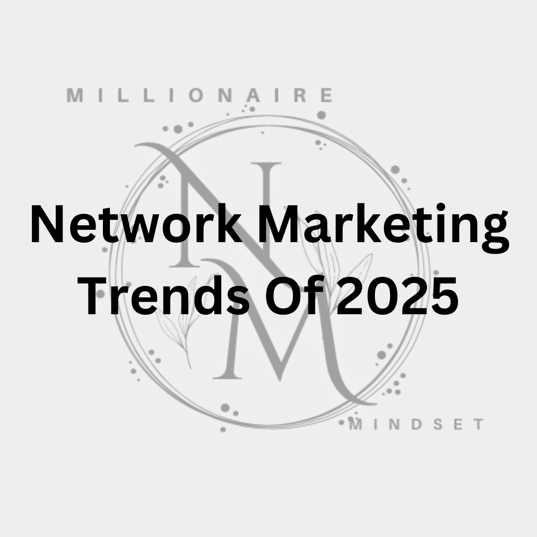 Trends of Network Marketing 2025 – NM Millionaire Mindset